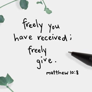 Freely You Have Received Freely Give, Matthew 10:8, Bible Verse Print ...