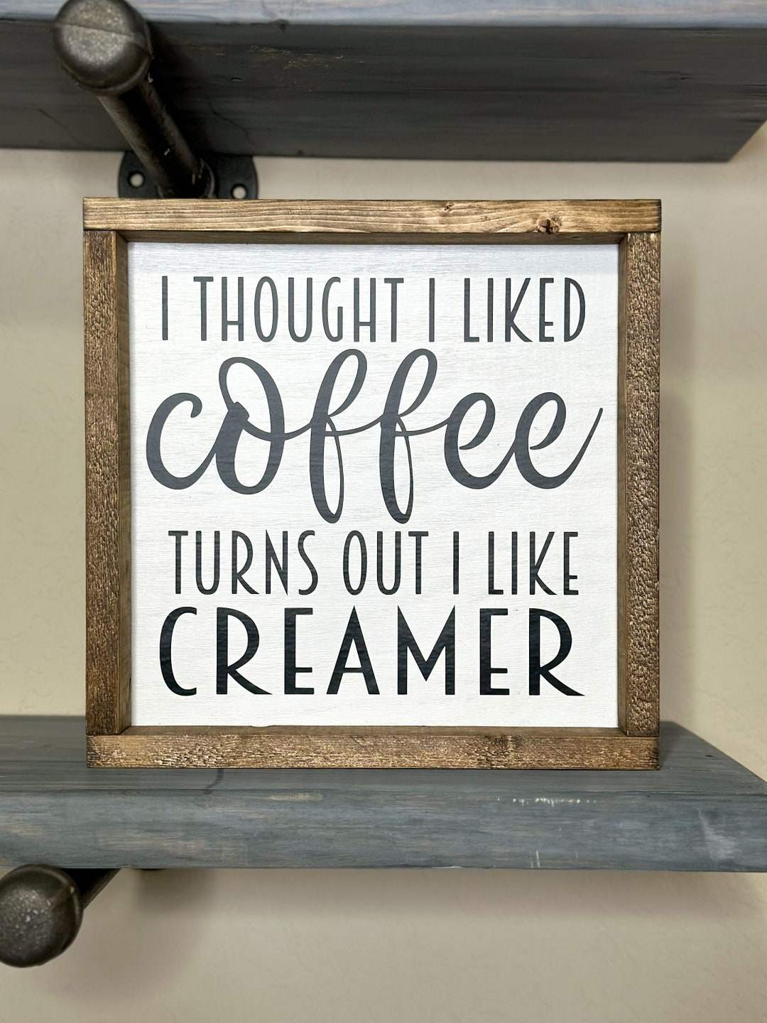 I Thought I Liked Coffee Turns Out I Like Creamer / Funny Kitchen Sign ...
