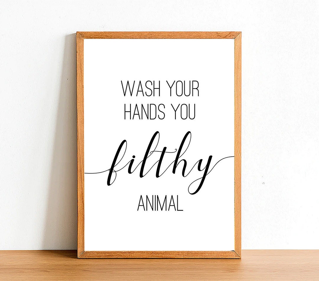 Wash Your Hands You Filthy Animal - Bathroom Poster Print - Satin Paper ...