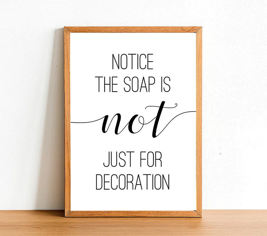 Notice the Soap is Not Just for Decoration - Bathroom Poster Print ...