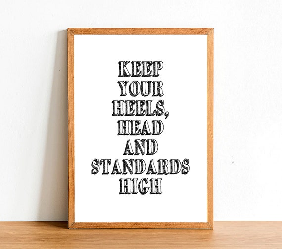 Keep Standards High Quotes Keep Your Heels Head Incredible And