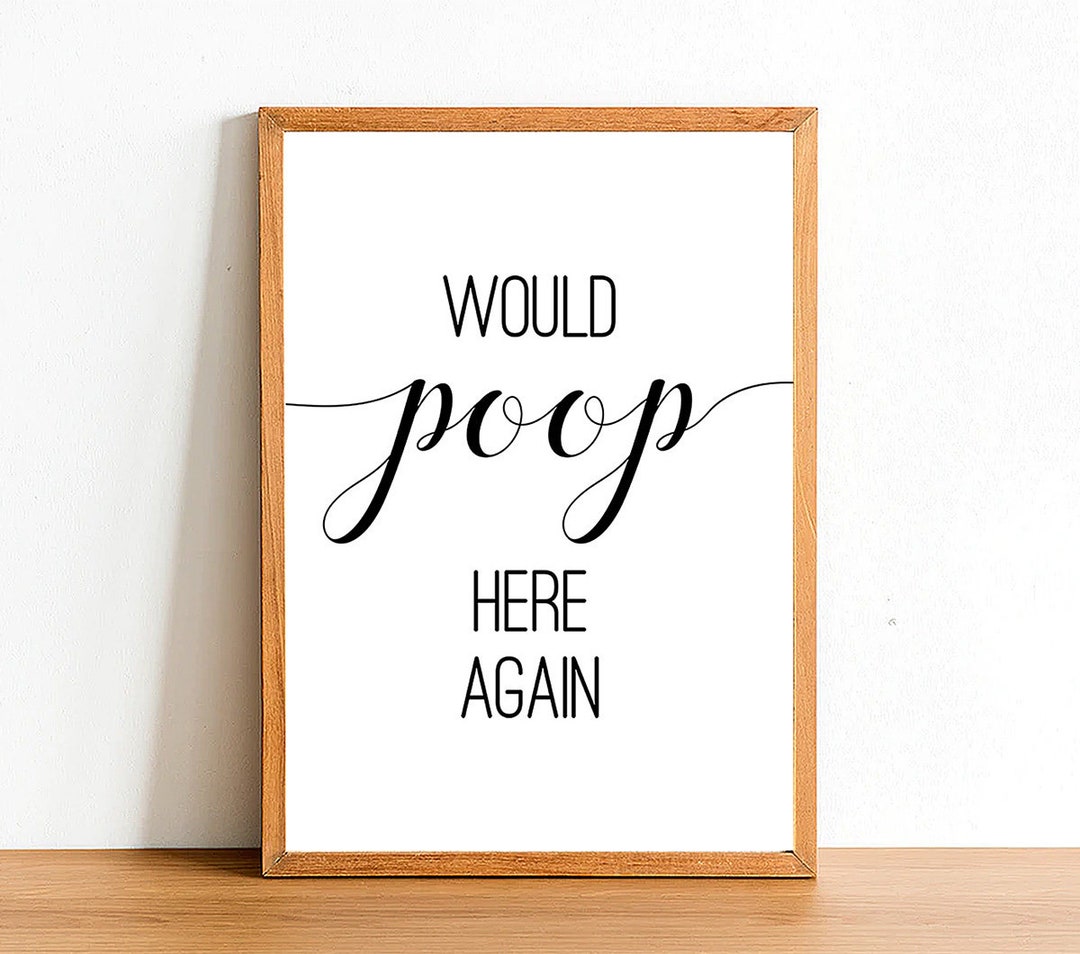 Would Poop Here Again Bathroom Poster Print Satin Paper Toilet Wall Art ...