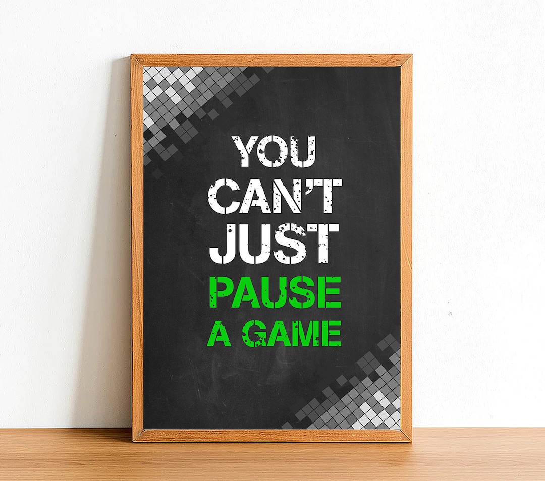 You Can't Just Pause a Game - Gaming Poster Print - Gamer Wall Art - A4 ...