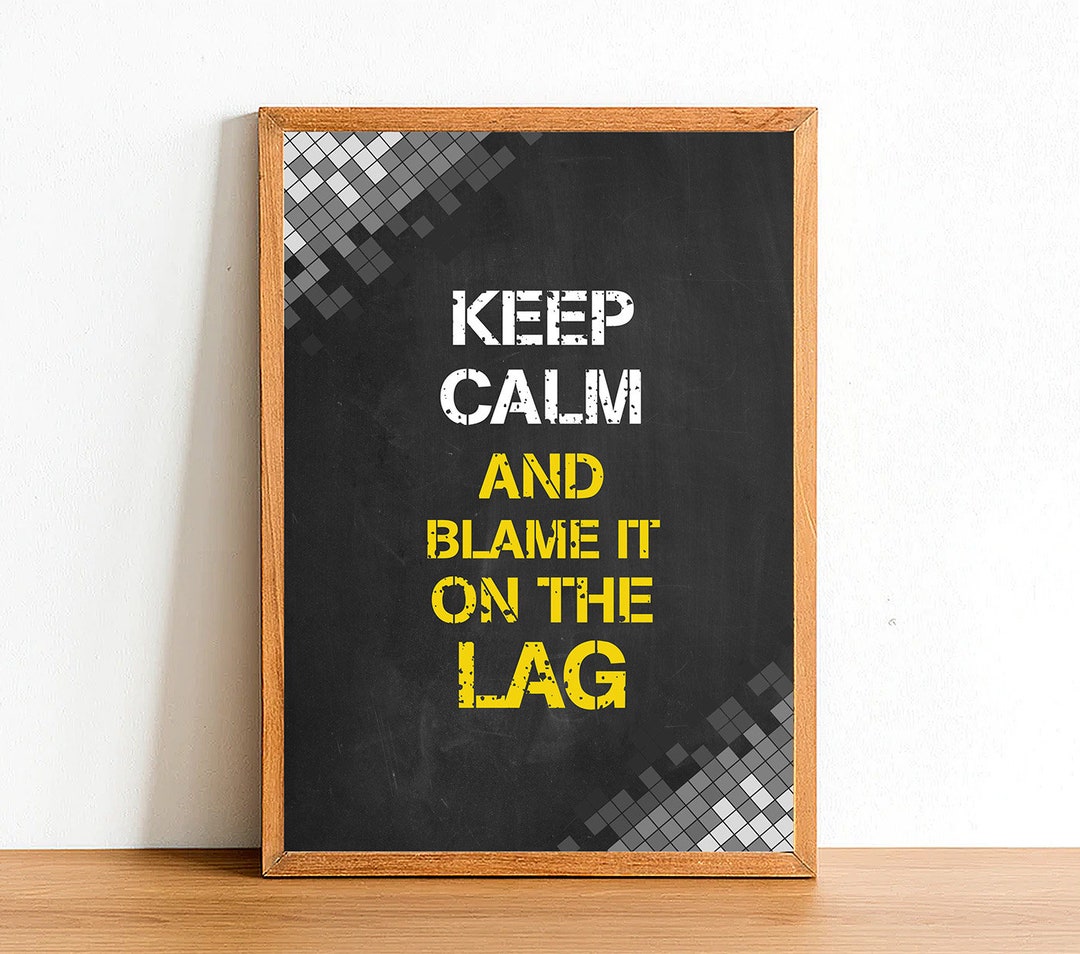 Keep Calm and Blame Lag Gaming Poster Print Gamer Wall Art A4 A3 A2 ...