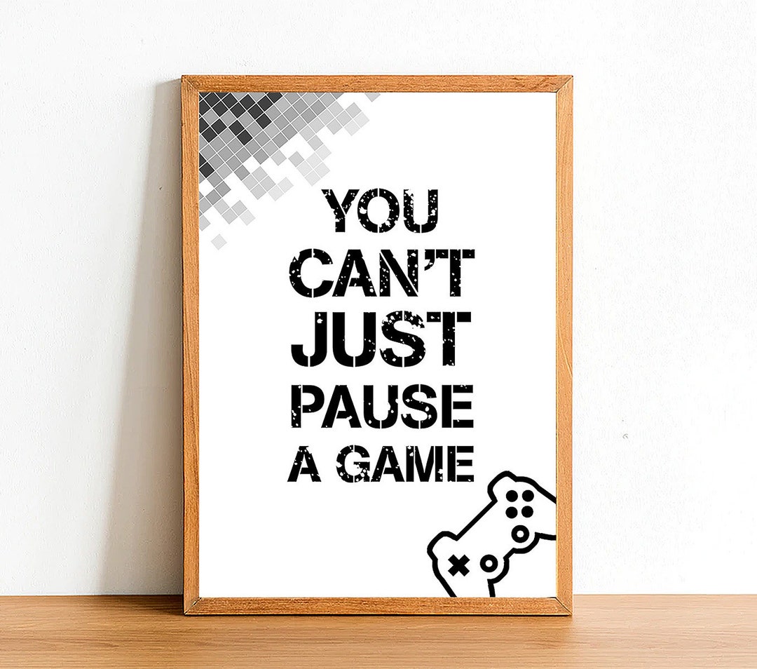 You Can't Just Pause a Game - Gaming Poster Print - Gamer Wall Art - A4 ...