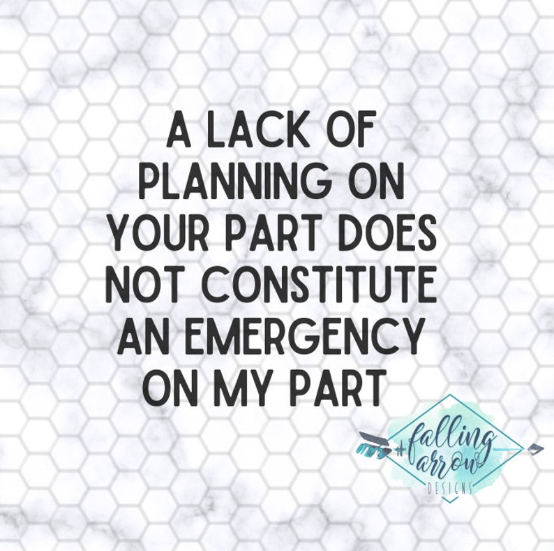 Lack of Planning SVG, Funny Work Quote, A Lack of Planning on Your Part ...