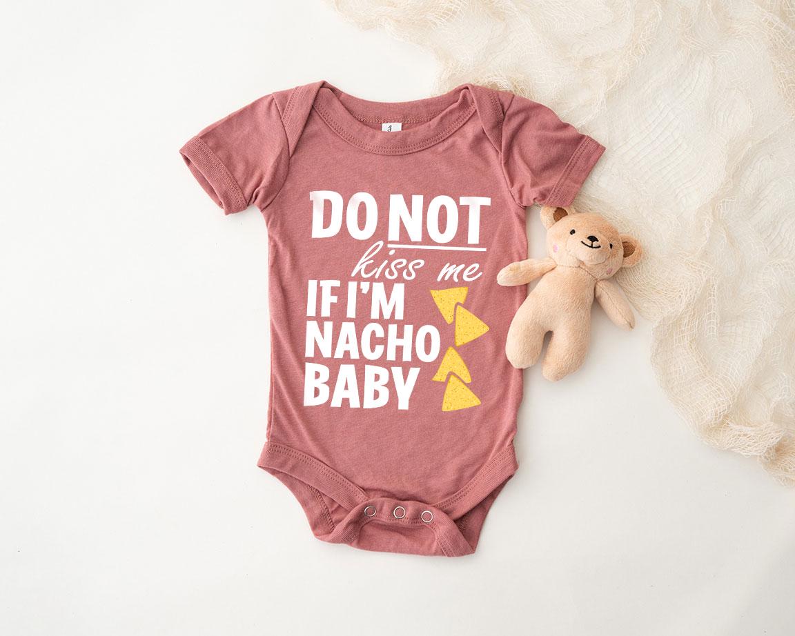 Do Not Kiss Me If I'm Nacho Baby Onesie®, Funny Baby Onesie®, Nacho ...
