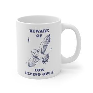 Beware of Low Flying Owls, Funny Saying Mug, Hilarious Meme Cup ...
