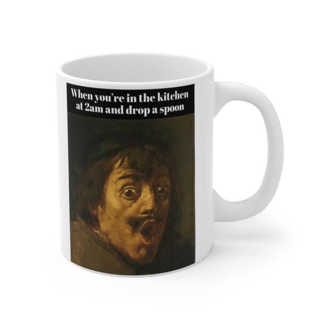 When You're in the Kitchen and Drop Spoon, Funny Art Meme Coffee Mug ...