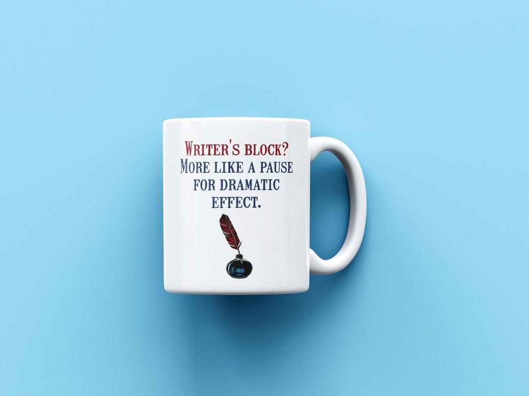 Writer's Block More Like A Pause for Dramatic Effect, Funny Writer Mug ...