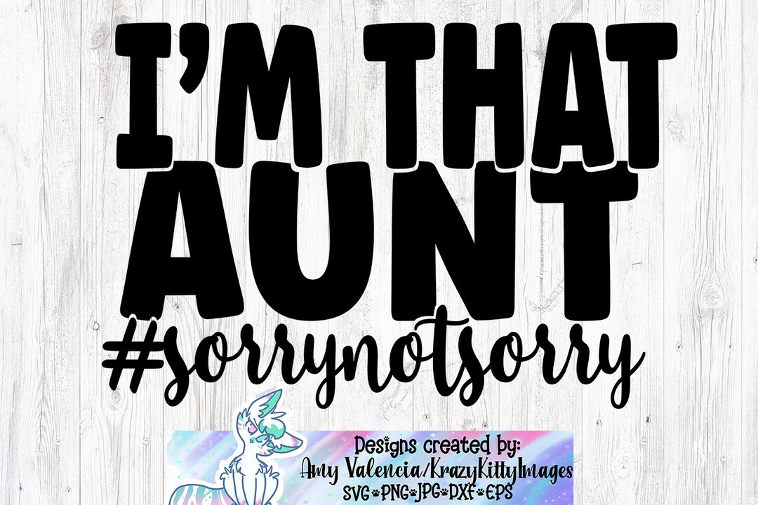 Aunt Funny Svg Funny Auntie Saying Svg Im That Aunt Sorry - Etsy