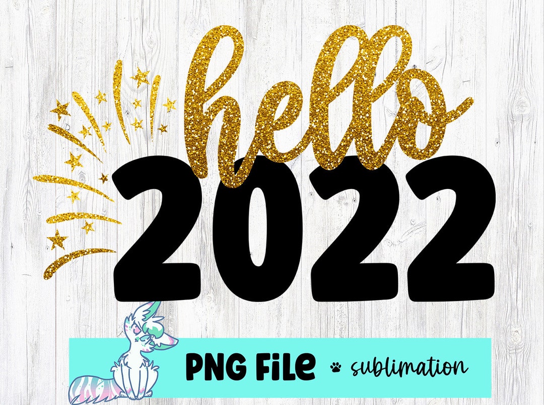 Hello 2022 PNG, New Years Eve Png, Happy New Year Sublimation Design ...