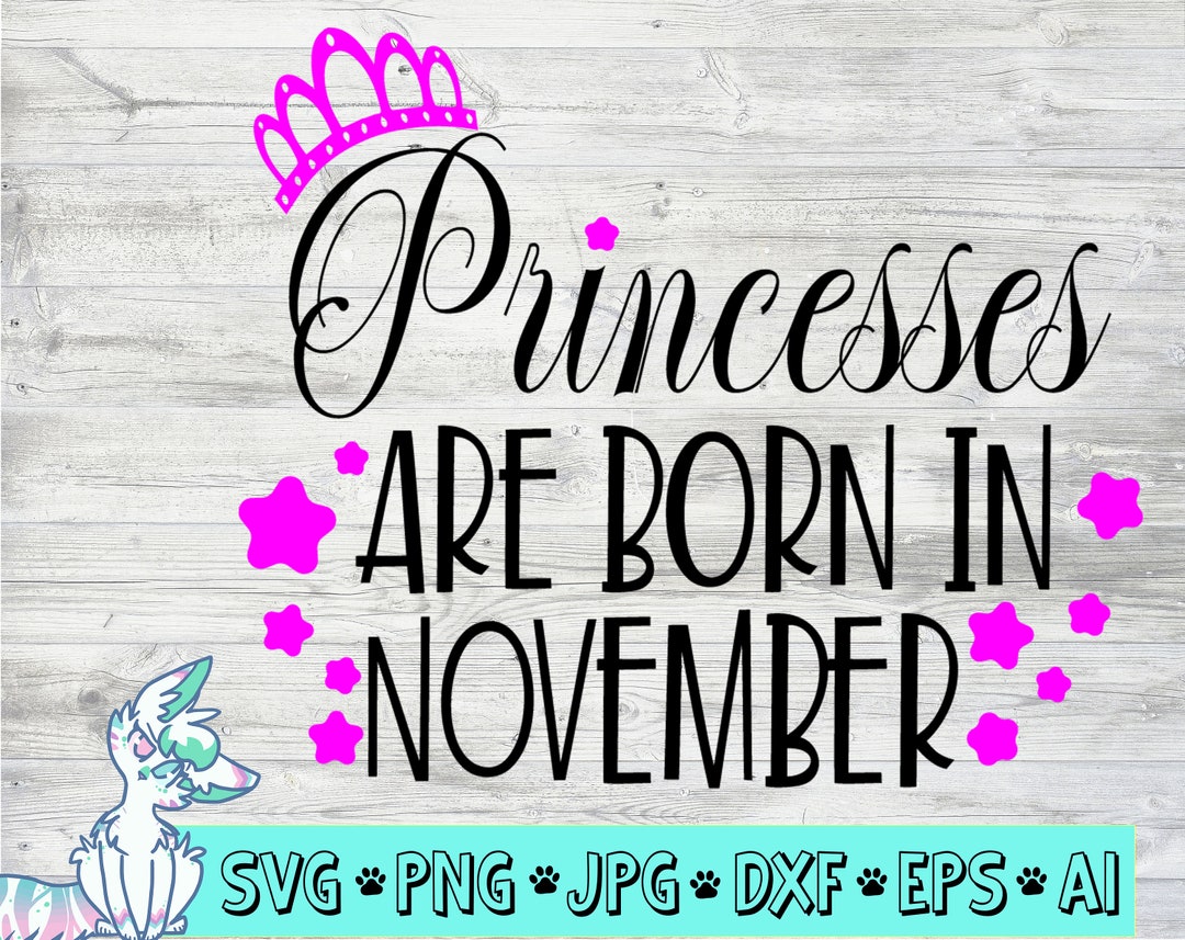 Princesses Are Born in November Svg, Birthday Svg, Birthday Girl Svg ...