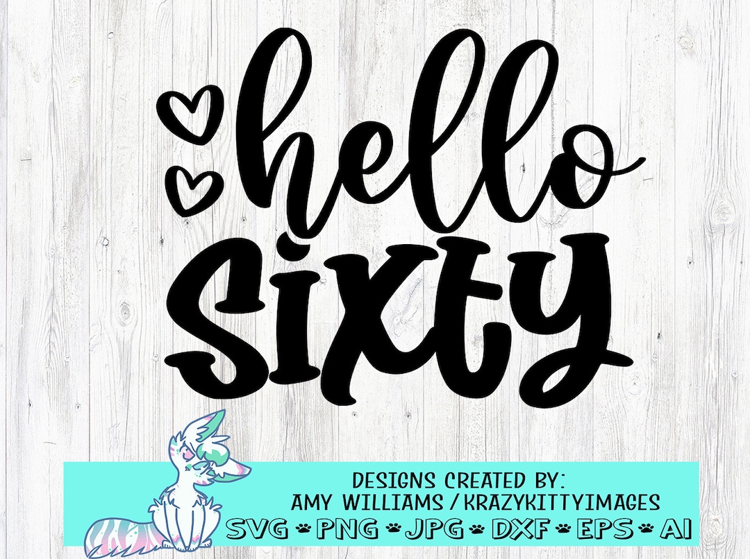Hello Sixty Svg, Sixty Years Old Svg, 60 Years Old Svg, 60th Birthday ...