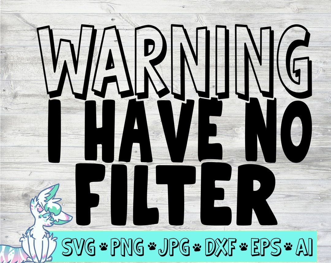 Warning I Have No Filter Svg Cut File, Sarcastic Quotes, Instant ...