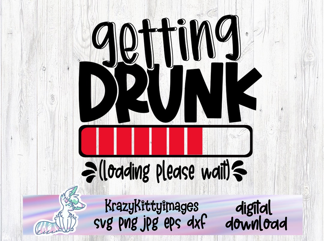 Getting Drunk Please Wait Svg, 4th of July Svg Cut File, 21st Birthday ...