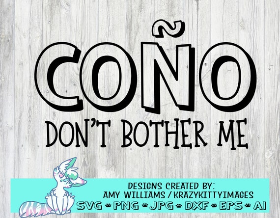 Funny Spanish English Sayings Cono Svg Cono Dont Bother Me - Etsy