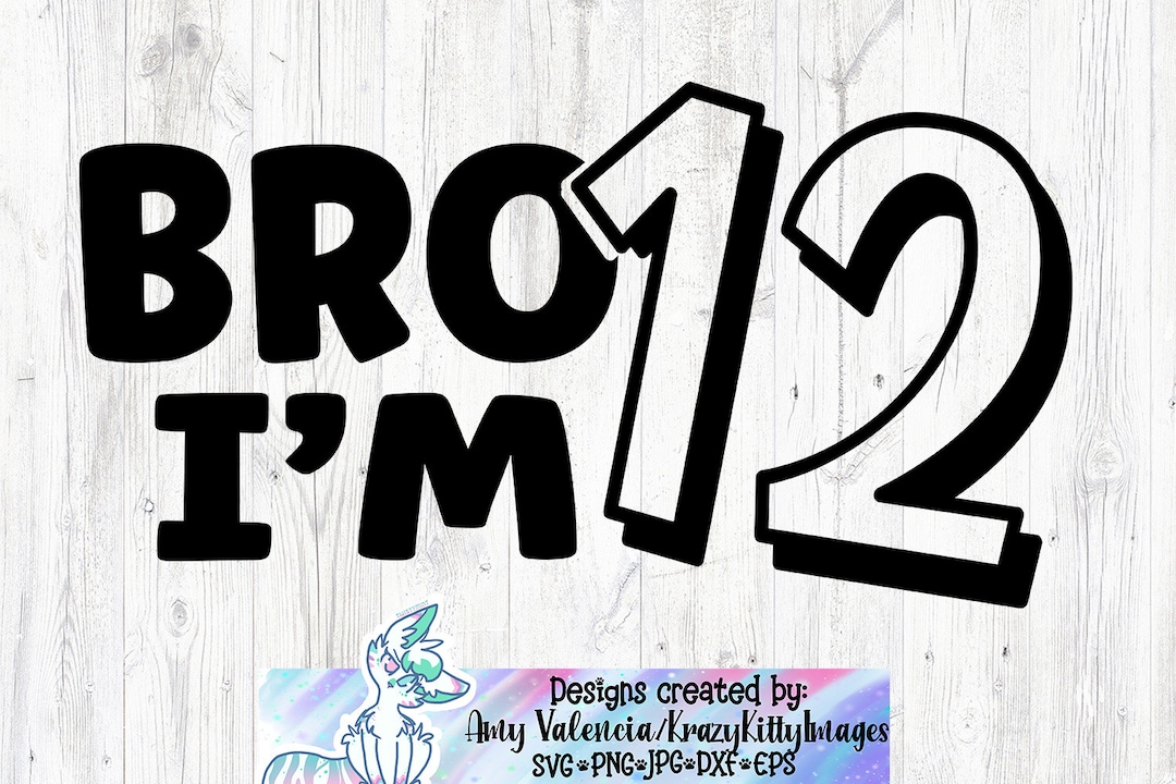 Bro I'm 12 SVG: Funny 12th Birthday Boy Cut File (digital Download) - Etsy