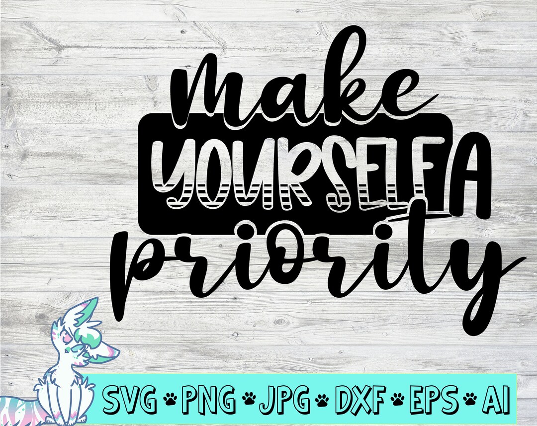 Make Yourself A Priority SVG Cut File, Mental Health Svg, Inspirational ...