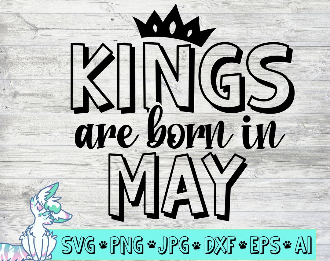 Kings Are Born in May Svg, Birthday Svg, Birthday Boy Svg, Pregnancy ...