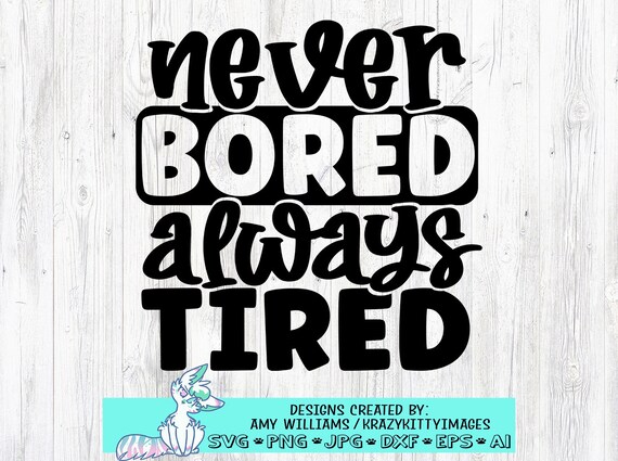 Never Bored Always Tired SVG Cut File Funny Mom Svg Instant | Etsy