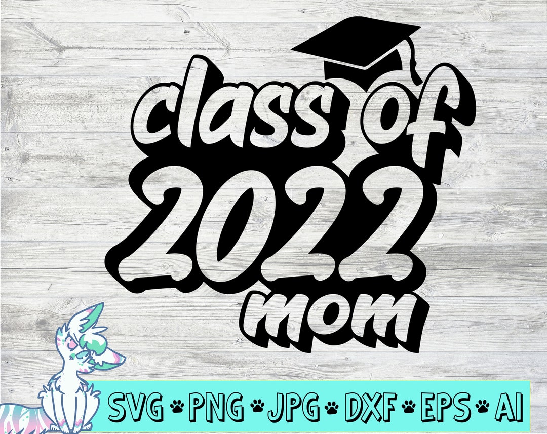 Class of 2022 Graduation Svg, 2022 Graduate Svg, Senior Mom Svg, Proud ...