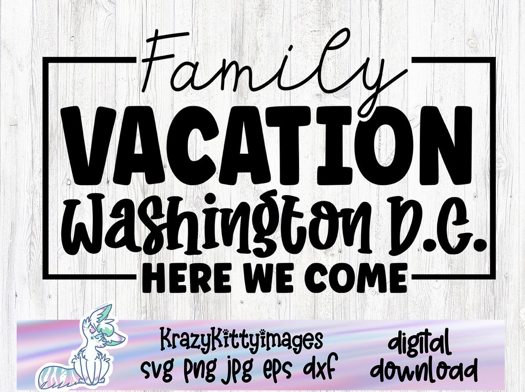 Washington DC Svg,family Vacation Svg,district of Columbia Here We Come ...