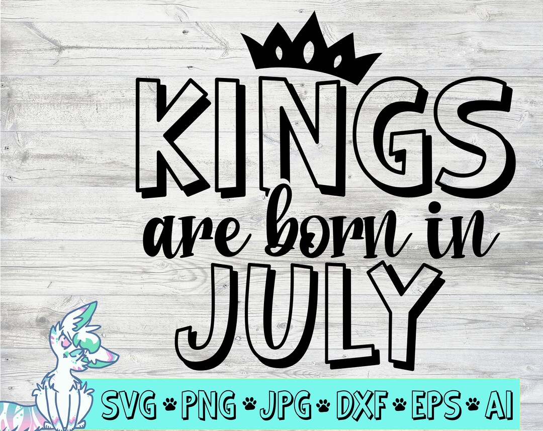 Kings Are Born in July, SVG File, King Svg, Birthday Cut File, July Svg ...
