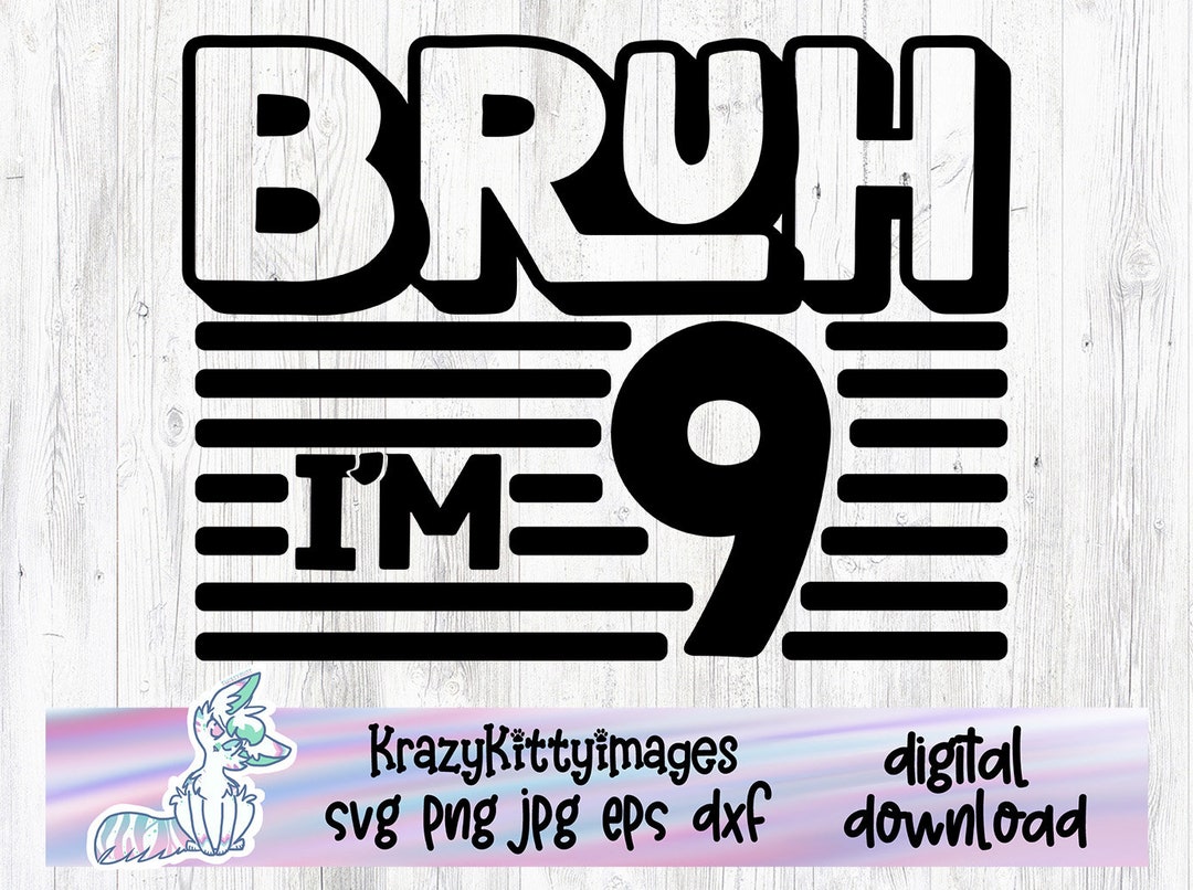 Bruh I'm 9 SVG: Funny Ninth Birthday Boy Cut File (digital Download) - Etsy