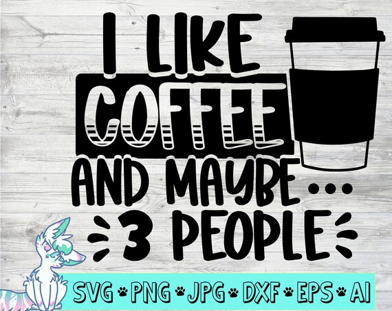 Funny Sarcastic Svg Funny Coffee Svg I Like Coffee and Maybe | Etsy