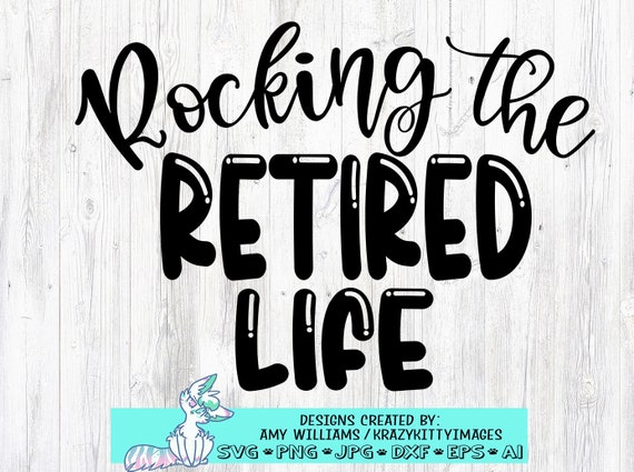 Rocking the Retired Life SVG Cut File Retirement Shirt Print - Etsy