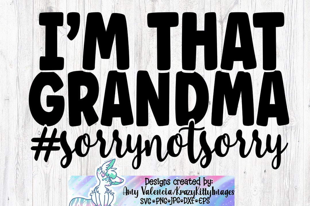 Funny Grandma Svg Funny Grandma Saying Svg Im That Grandma Sorry Not