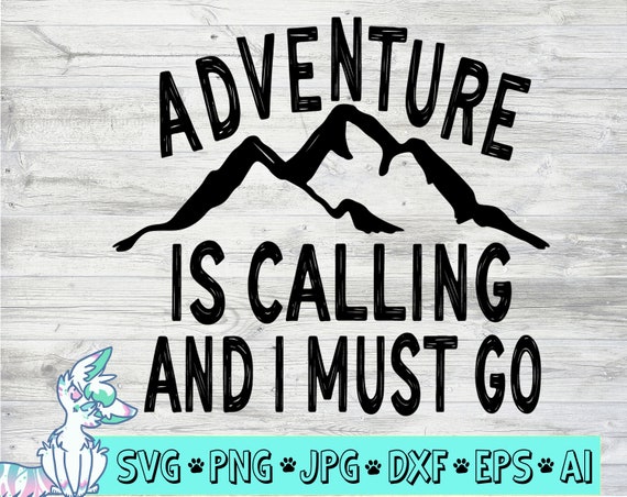 Adventure is Calling and I Must Go Svg Mountain Trip Svg | Etsy