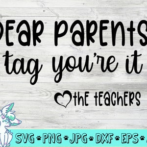 Teacher SVG, Dear Parents Tag You're It SVG, Teacher Tshirt Svg ...
