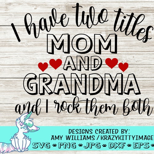 I Have Two Titles Mom And Grandma Svg I Rock Them Both Svg Etsy
