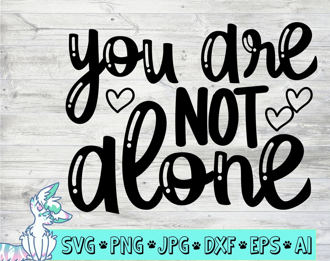 You Are Not Alone Svg, Motivational Svg, Mental Health Matters Svg ...