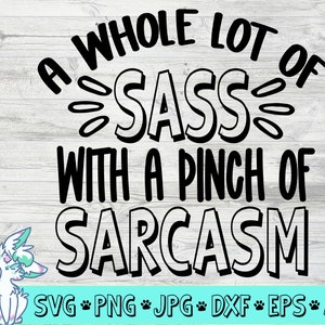 Sarcastic Sayings Svg Cut File, a Whole Lot of Sass With a Pinch of ...