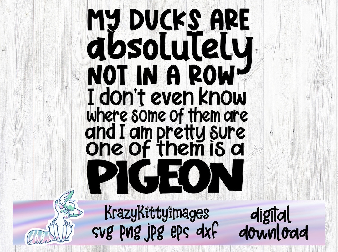 My Ducks Are Not in a Row. I Think My Ducks Are Pigeons. Adult Humor ...