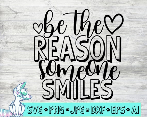 Be the Reason Someone is Happy Svg Cut File Inspirational | Etsy