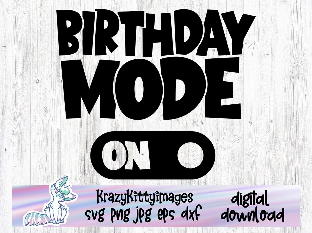 Birthday Svg, Birthday Mode on Svg, Birthday Saying Svg, Birthday Cut ...