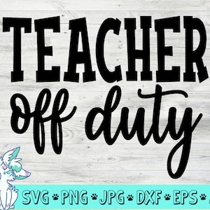 Teacher off Duty Svg, Teacher Svg, Last Day of School Svg, School Svg ...