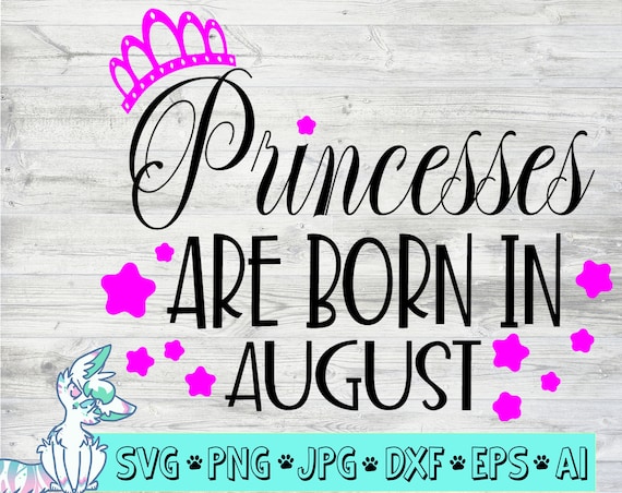Princesses Are Born in August Vector Svg Silhouette Svg | Etsy