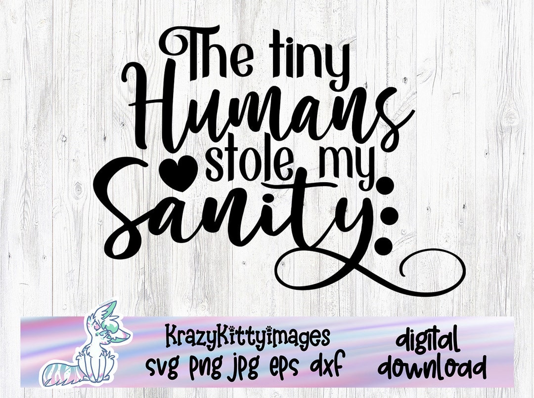 The Tiny Humans Stole My Sanity SVG: Teacher Mom Quote (digital ...
