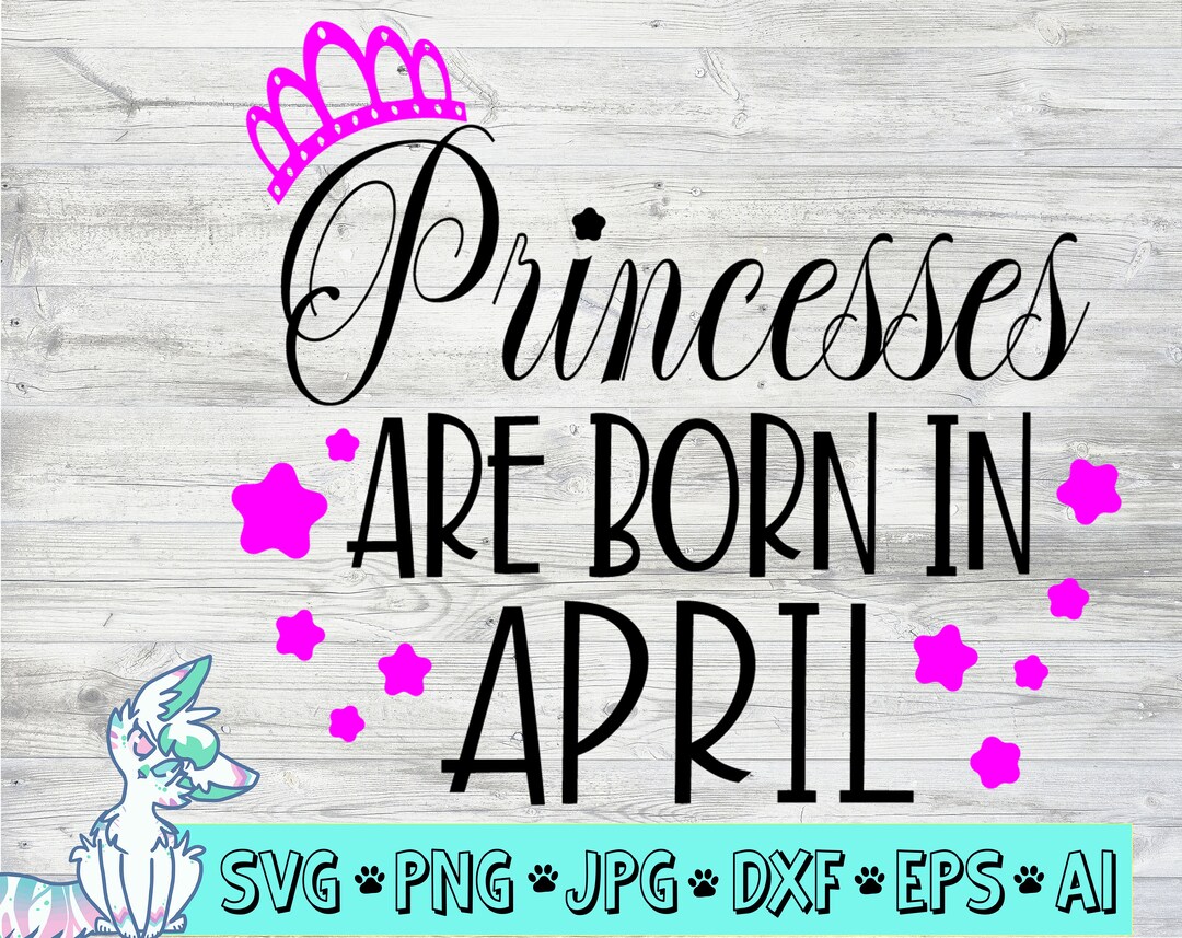 Princesses Are Born in April Svg, Birthday Svg, Birthday Girl Svg ...