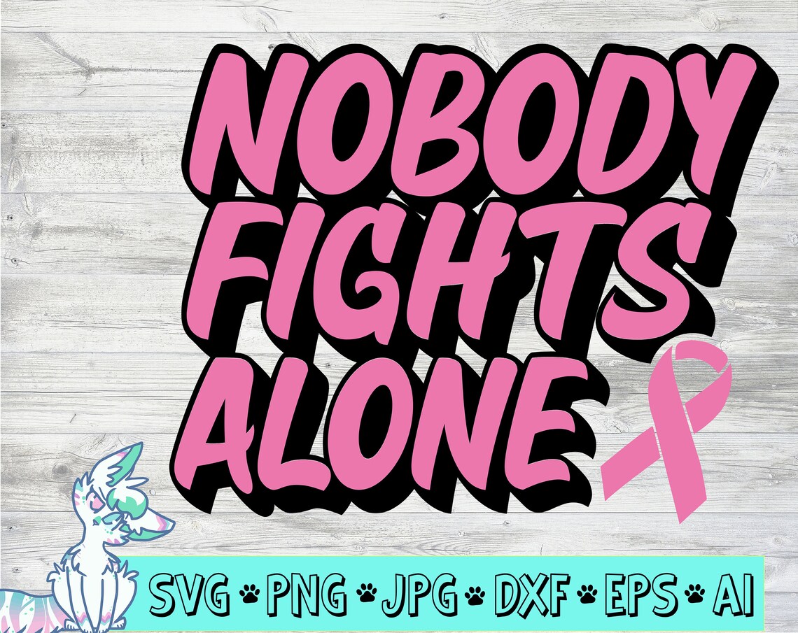Nobody Fights Alone Breast Cancer Svg Cancer Awareness Svg - Etsy