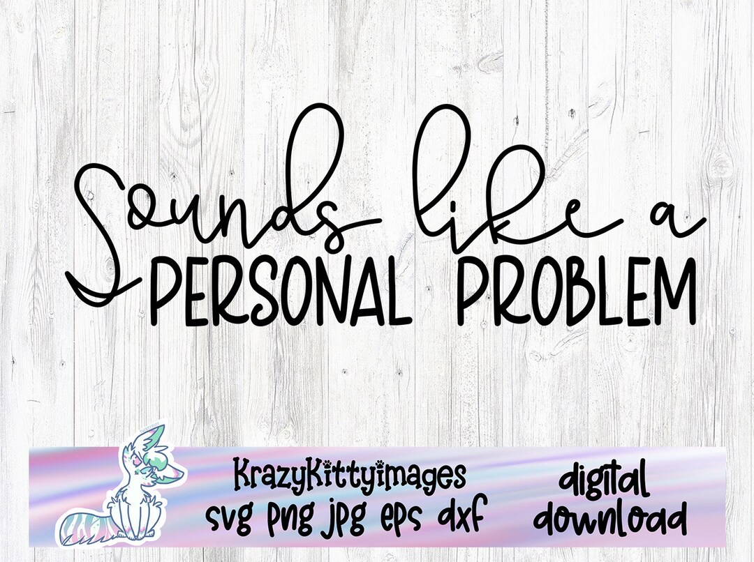 Sounds Like a Personal Problem SVG: Sarcastic Cricut Silhouette File ...