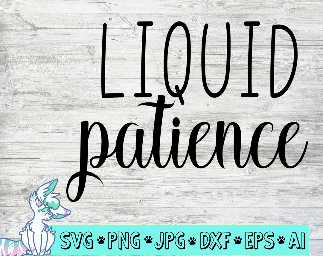 Wine Svg File Liquid Patience Svg Funny Quote Drinking Sign Etsy