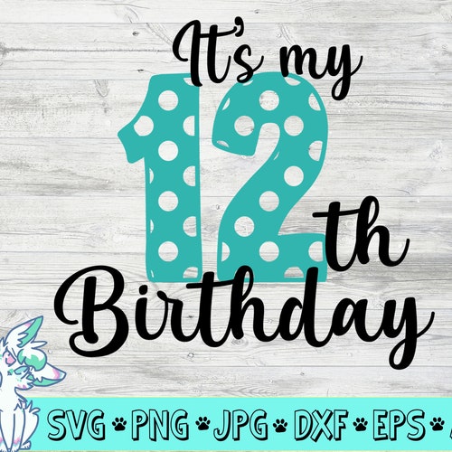 12th Birthday Svg Its My 12th Birthday Twelve Svg Twelveth | Etsy