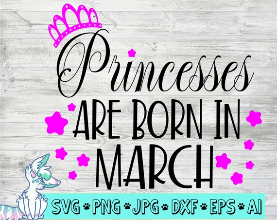 Princesses Are Born in March Svg Birthday Svg Birthday Girl | Etsy