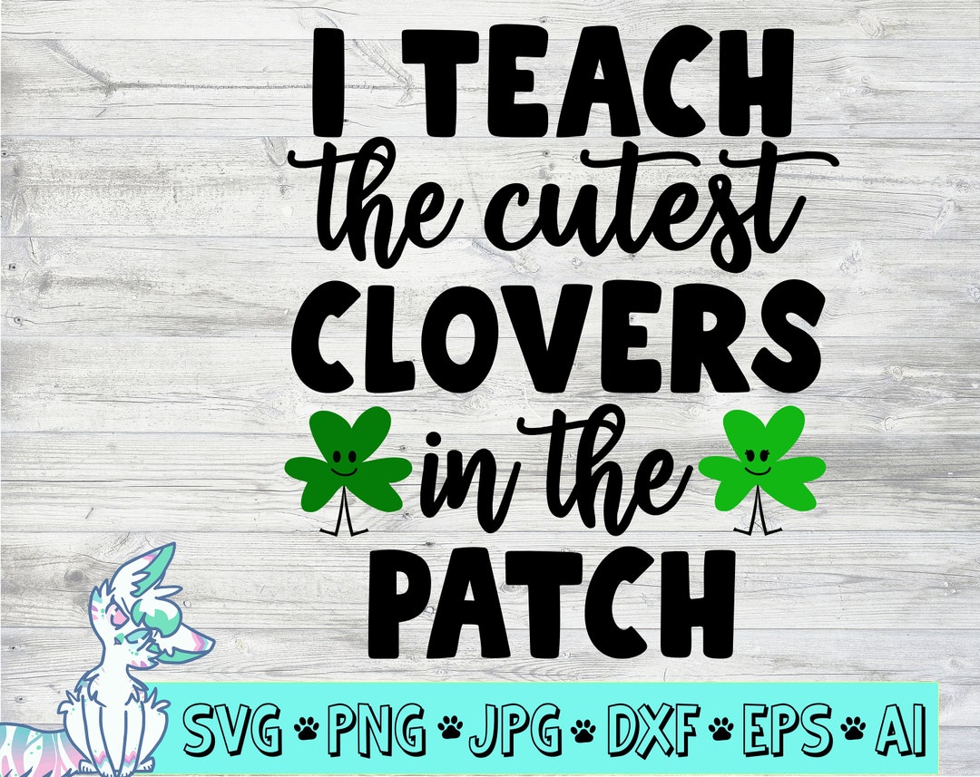 Teachers St Patricks Day Svg, I Teach the Cutest Clovers in the Patch ...